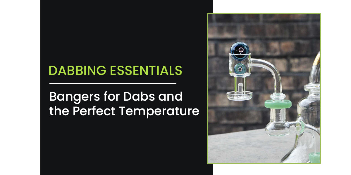 Bangers for Dabs and the Perfect Temperature — Badass Glass