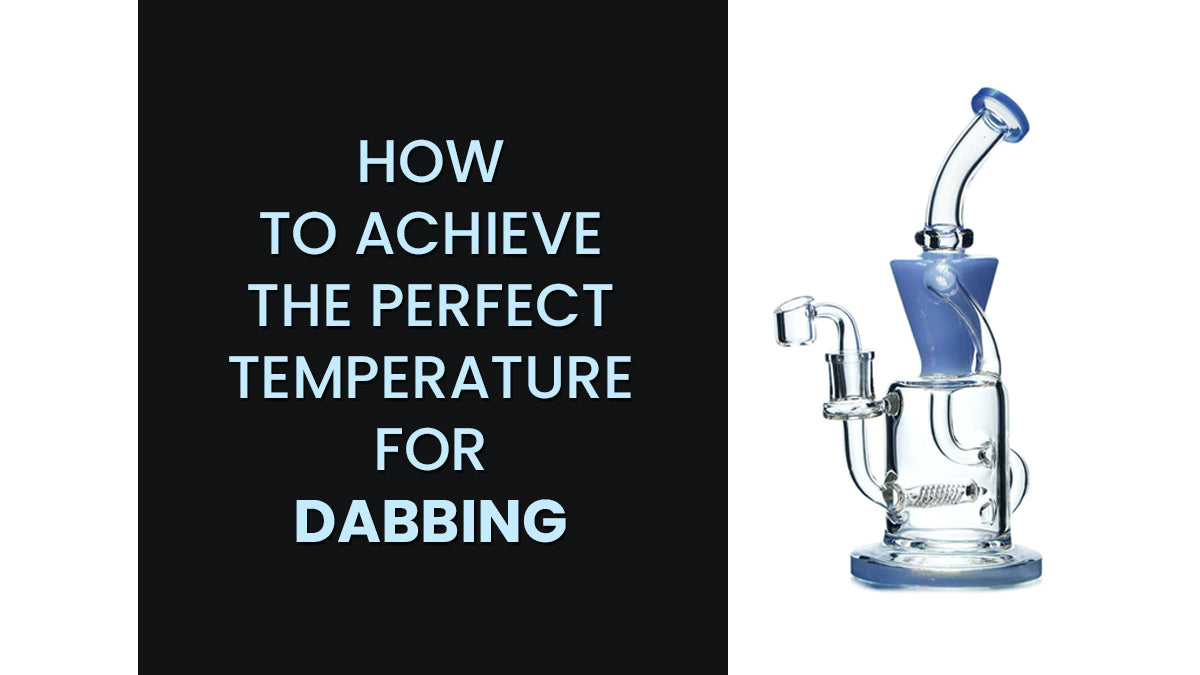How to Achieve The Perfect Temperature for Dabbing — Badass Glass